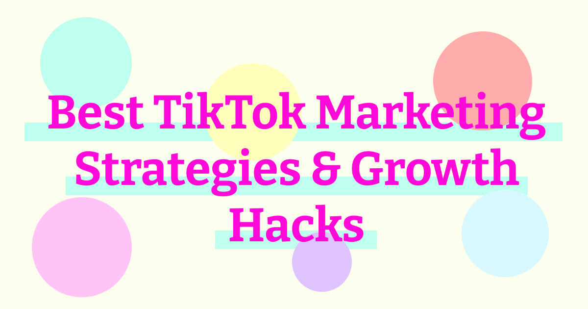 17 Best TikTok Marketing Strategies & Growth Hacks (2023)